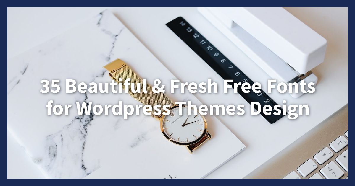 60+ Beautiful & Fresh Free Fonts For Wordpress Themes Design - TopTut.com