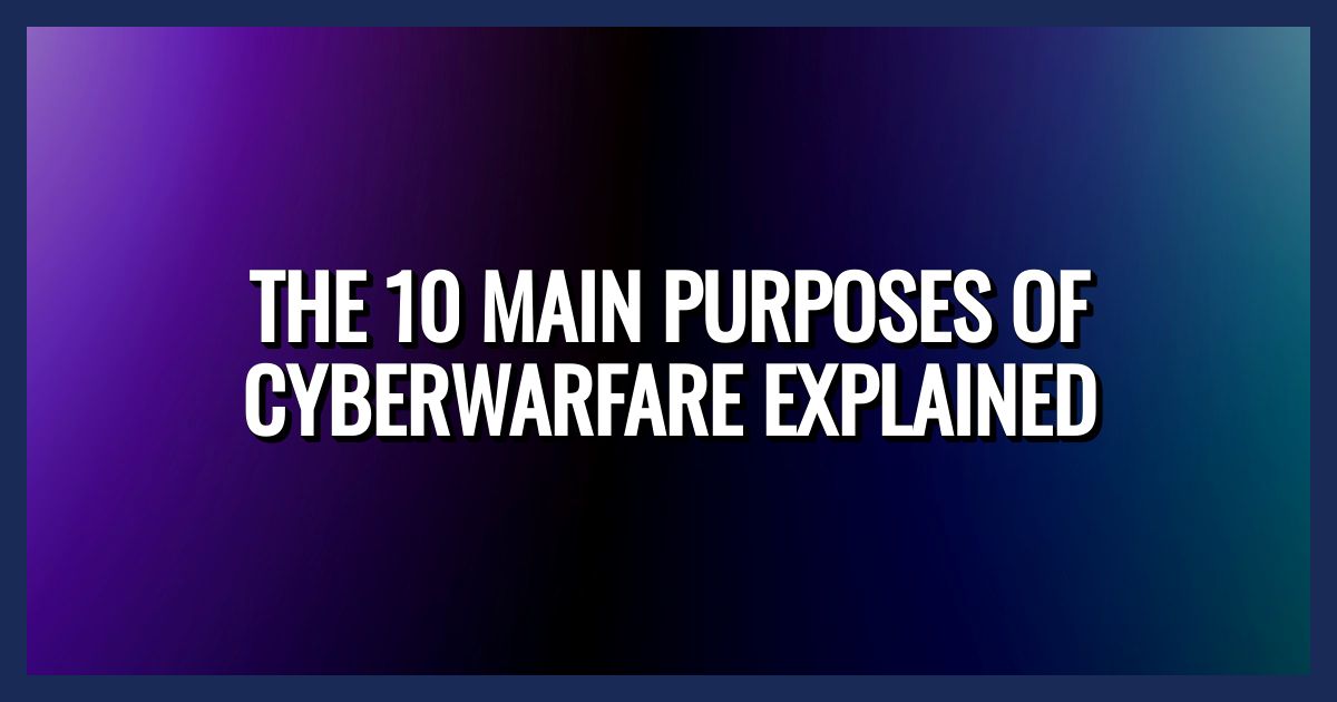 10 Main Purposes Of Cyberwarfare Explained - TopTut.com