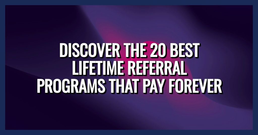 20 Best Lifetime Referral Programs That Pay Forever - TopTut.com
